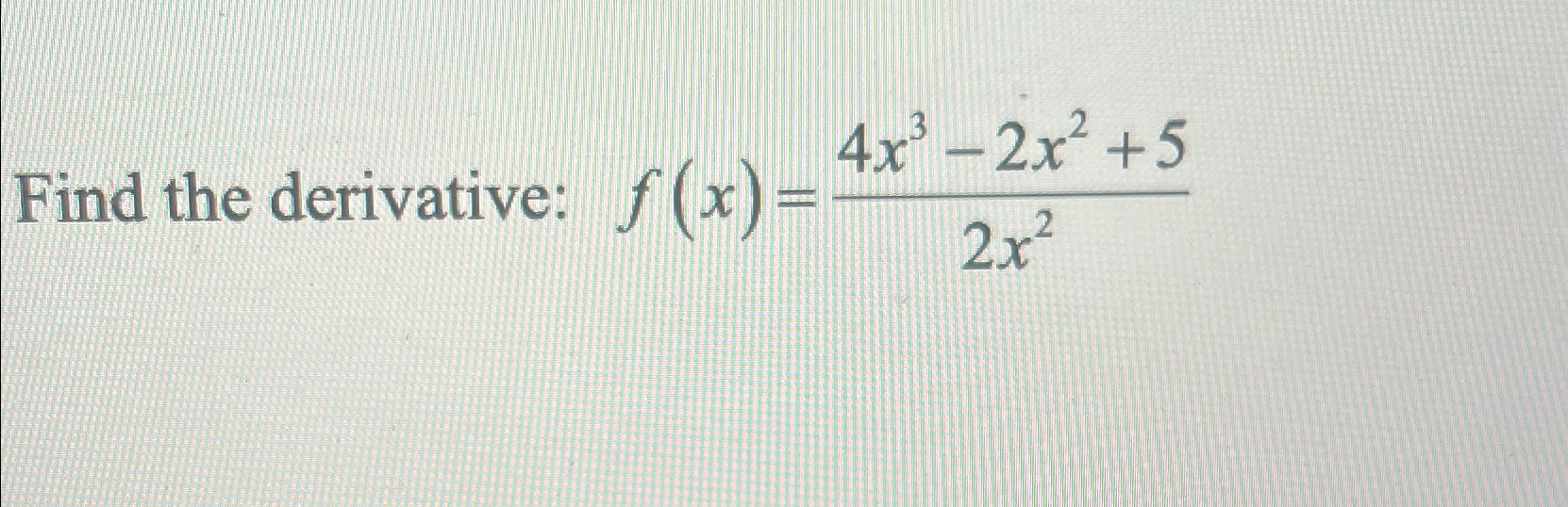 Solved Find the derivative: f(x)=4x3-2x2+52x2 | Chegg.com