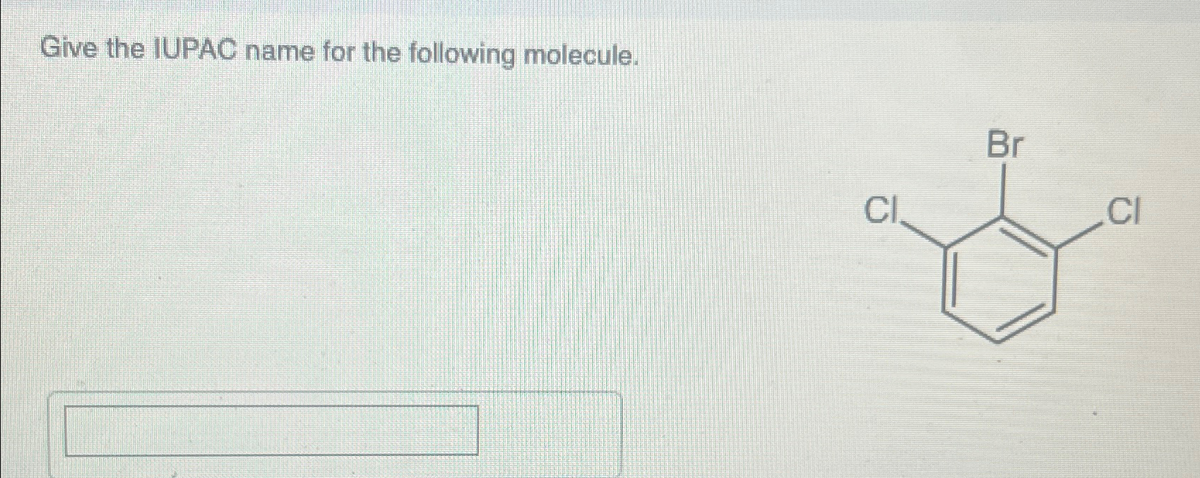 Solved Give the IUPAC name for the following molecule. | Chegg.com
