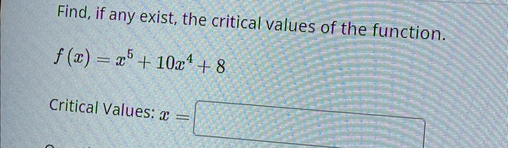 Solved Find, if any exist, the critical values of the | Chegg.com