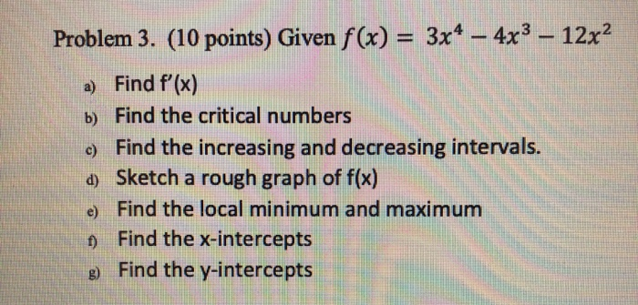 Solved Problem 3. (10 points) Given f(x) = 3x4 - 4x3 – 12x2 | Chegg.com