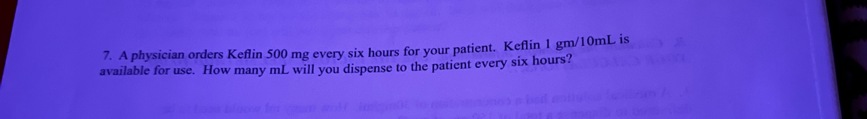 Solved A physician orders Keflin 500mg ﻿every six hours for | Chegg.com