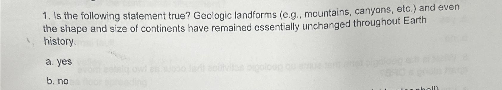 Solved Is the following statement true? Geologic landforms | Chegg.com