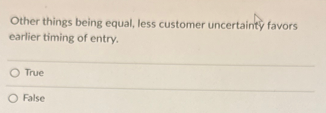 Solved Other things being equal, less customer uncertainty | Chegg.com