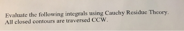 Solved Evaluate the following integrals using Cauchy Residue | Chegg.com