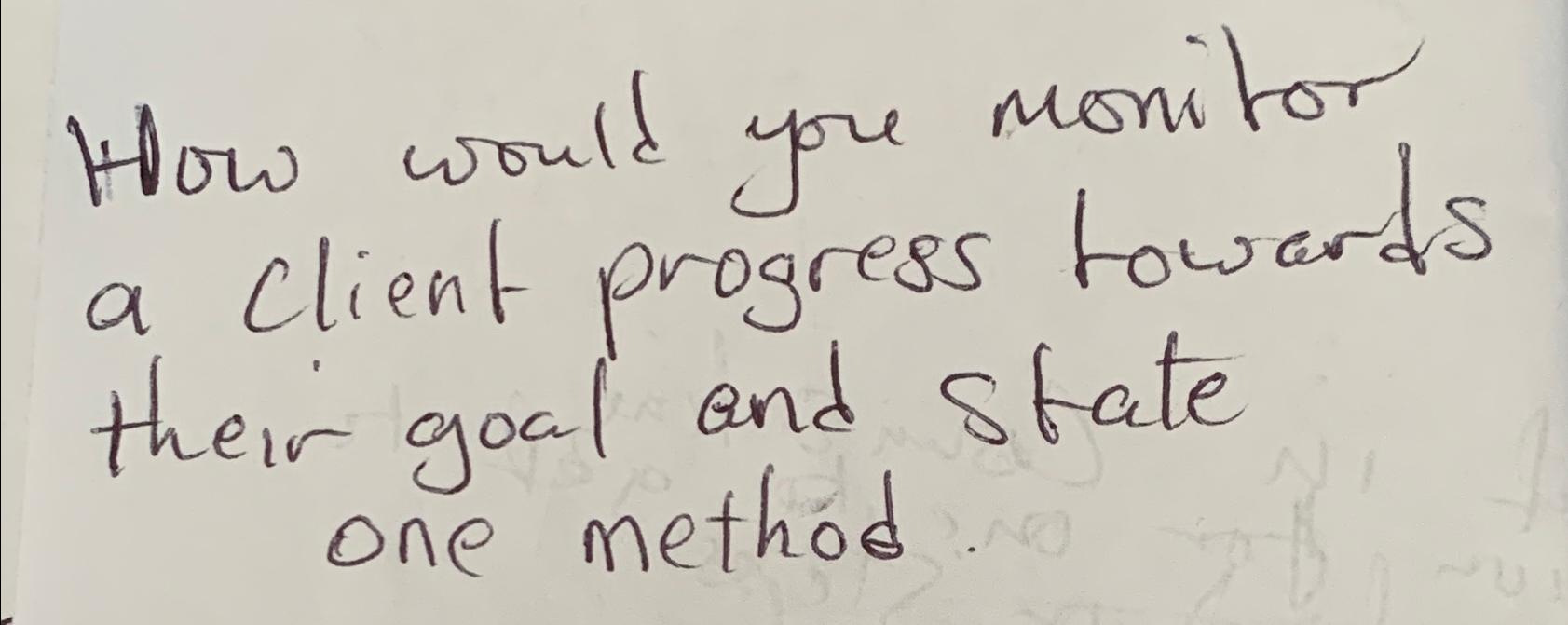 Solved How would you monitor a client progress towards their | Chegg.com