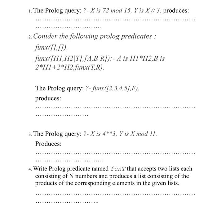 Solved 1. The Prolog query: ?- X is 72 mod 15, Y is X // 3. | Chegg.com