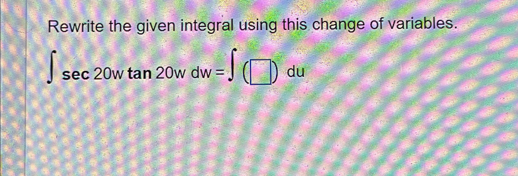 Solved Rewrite the given integral using this change of | Chegg.com