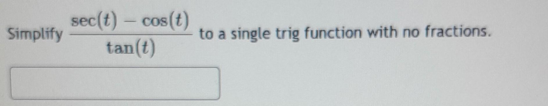 Solved Simplify tan(t)sec(t)−cos(t) to a single trig | Chegg.com