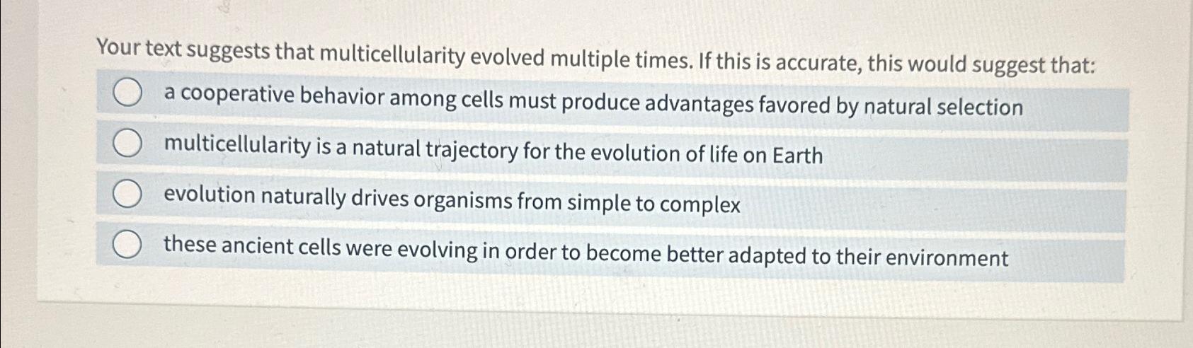 Solved Your text suggests that multicellularity evolved | Chegg.com