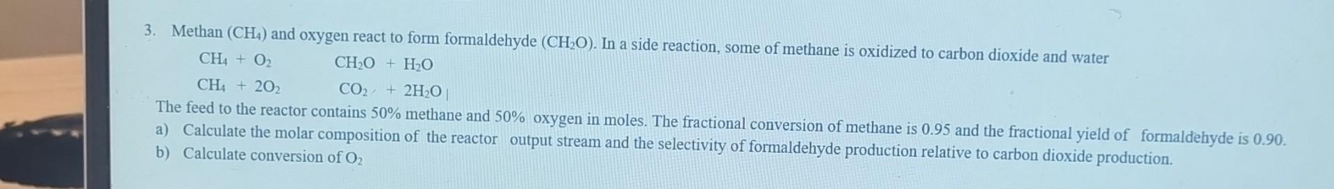 Solved 3. Methan (CH4) and oxygen react to form formaldehyde | Chegg.com