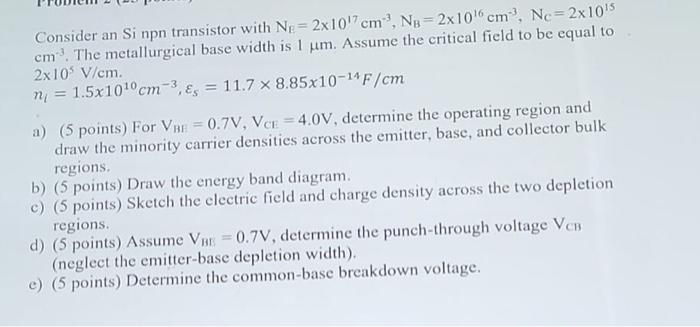 Solved Consider an Si npn transistor with Ne= 2x10'7cm', N3 | Chegg.com