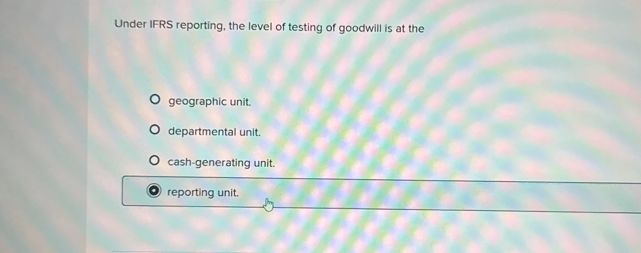 Under IFRS reporting, the level of testing of | Chegg.com
