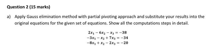 Solved Question 2 (15 marks) a) Apply Gauss elimination | Chegg.com