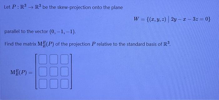 Solved Let P:R3→R3 be the skew-projection onto the plane | Chegg.com