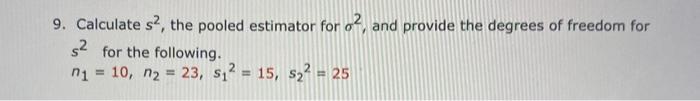 Solved 9. Calculate s?, the pooled estimator for o?, and | Chegg.com