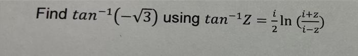 Solved Find tan-1(-v3) using tan-12 = In 63 | Chegg.com