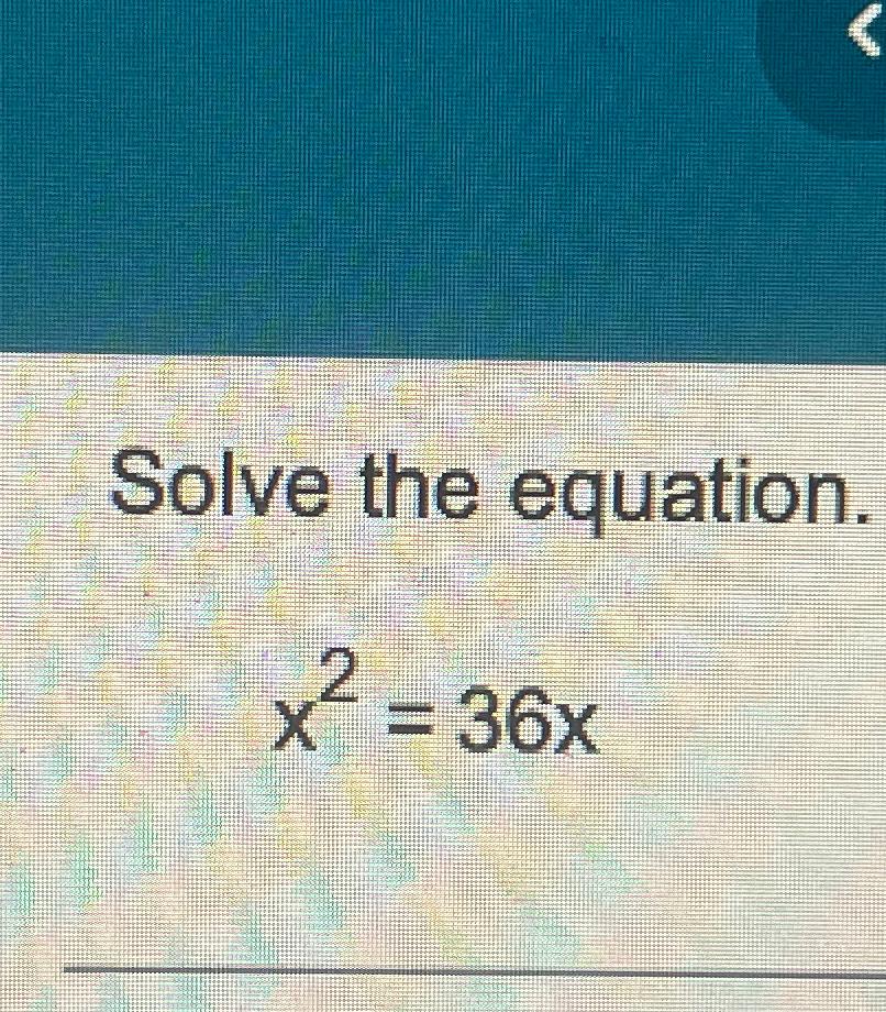 Solved Solve the equation.x2=36x | Chegg.com