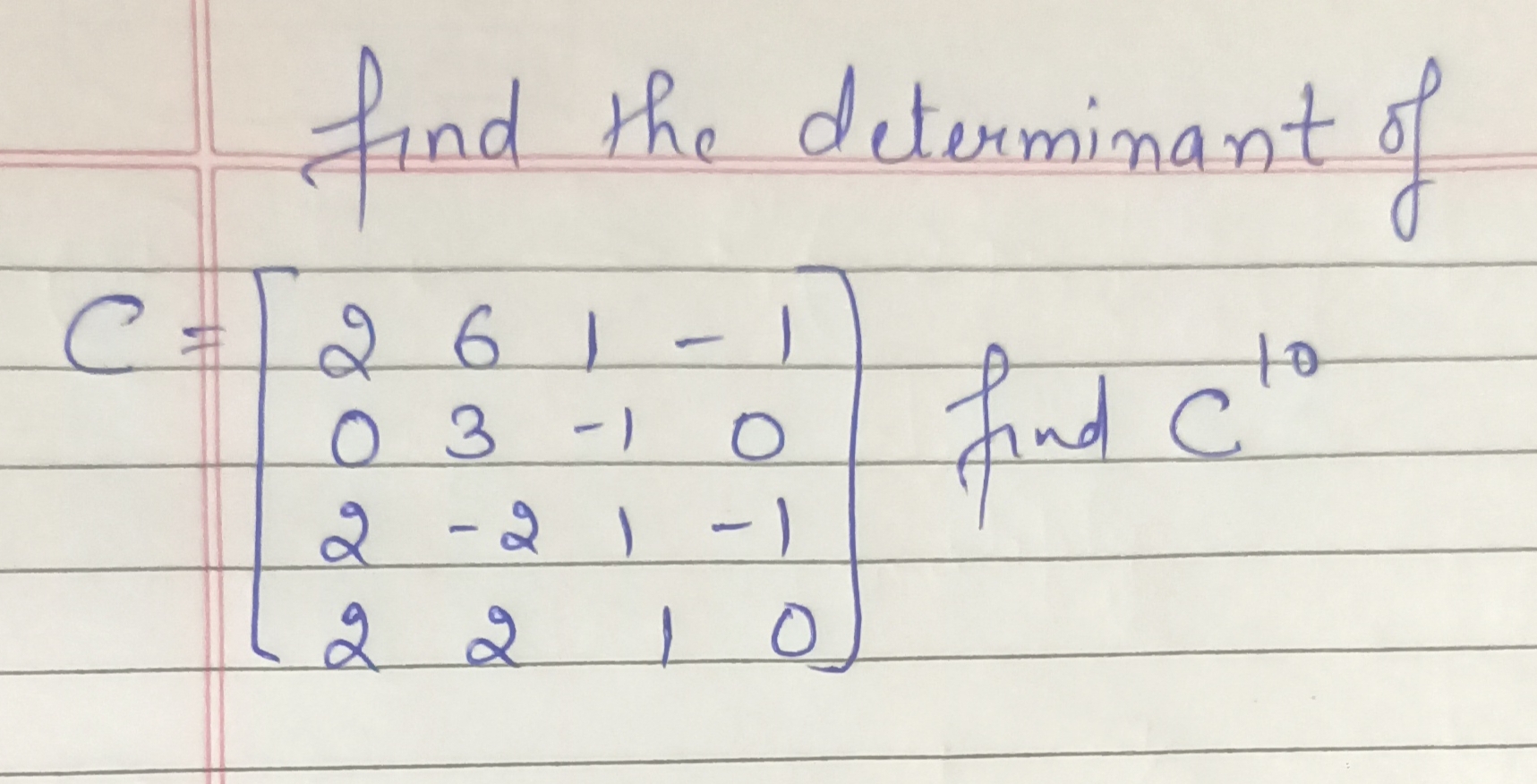 Solved find the determinant ofC=[261-103-102-21-12210] ﻿find | Chegg.com
