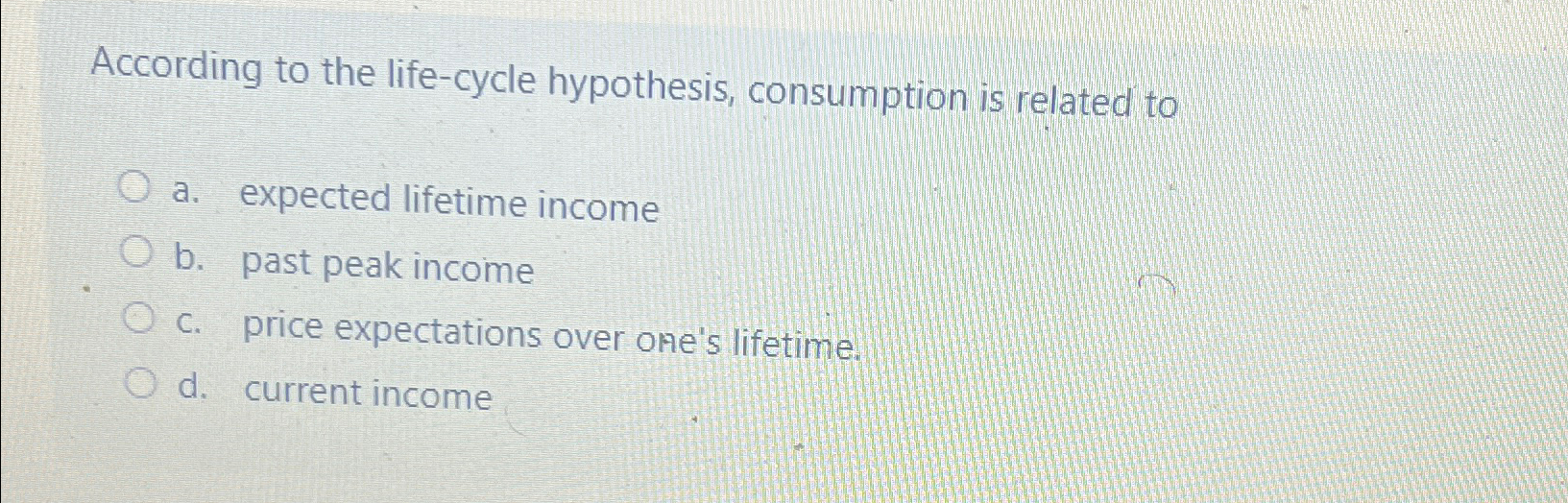 Solved According to the life-cycle hypothesis, consumption | Chegg.com