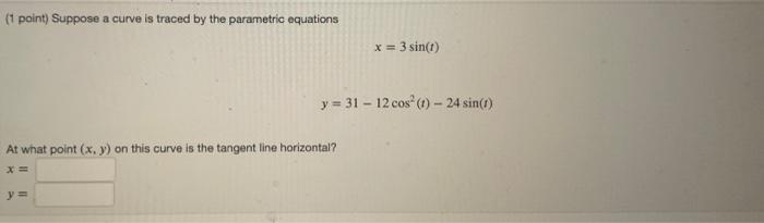 Solved (1 point) Suppose a curve is traced by the parametric | Chegg.com