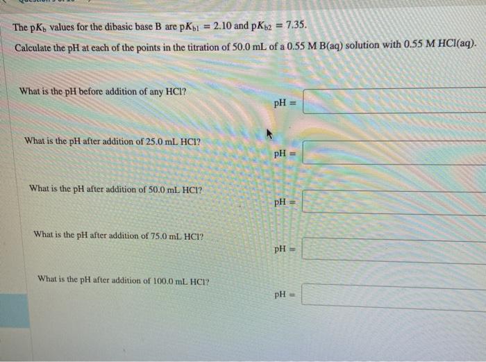 Solved The pK) values for the dibasic base B are pKb = 2.10 | Chegg.com