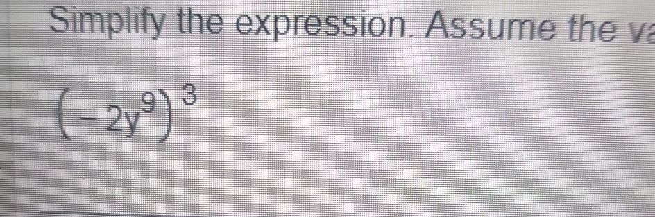 Solved Simplify the expression. Assume the(-2y9)3 | Chegg.com
