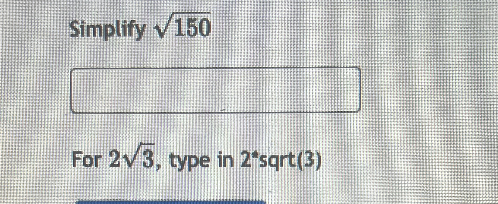 Solved Simplify 1502For 232, ﻿type in 2** ﻿sqrt(3) | Chegg.com