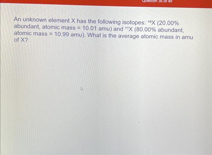 Solved An unknown element X has the following isotopes: | Chegg.com