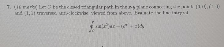 Solved 7. (10 marks) Let C be the closed triangular path in | Chegg.com