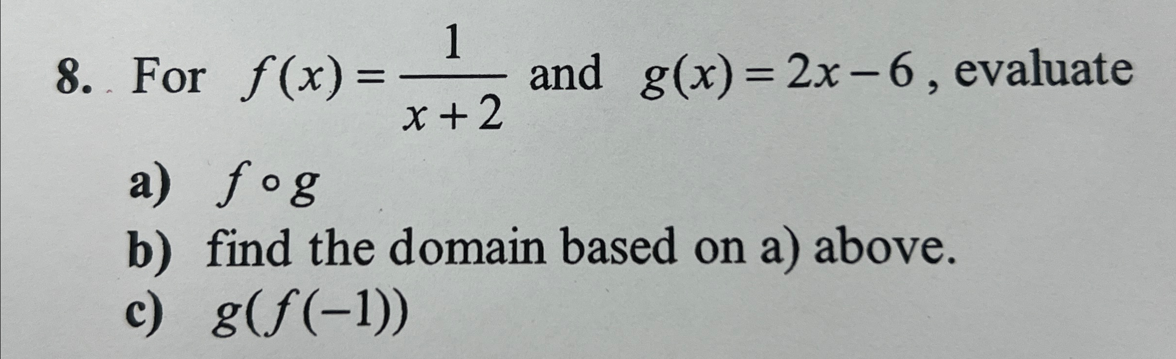 Solved For f(x)=1x+2 ﻿and g(x)=2x-6, ﻿evaluatea) f@gb) ﻿find | Chegg.com