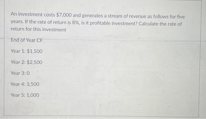 Solved An investment costs $7,000 and generates a stream of | Chegg.com