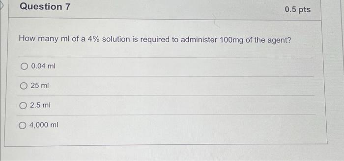 Solved Question 7 0.5 pts How many ml of a 4% solution is | Chegg.com