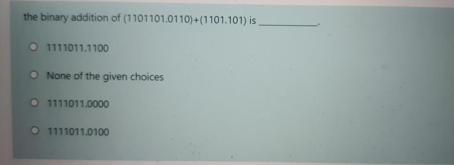 Solved The Binary Addition Of 110110101101101101 Is O 