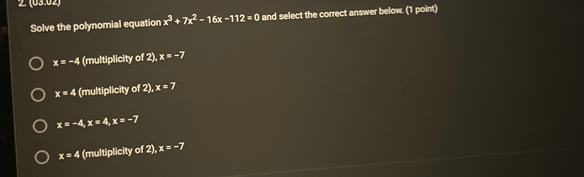 Solved Solve the polynomial equation x3+7x2-16x-112=0 ﻿and | Chegg.com