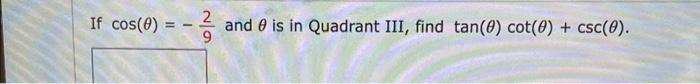 Solved If cos(θ)=−92 and θ is in Quadrant III, find | Chegg.com