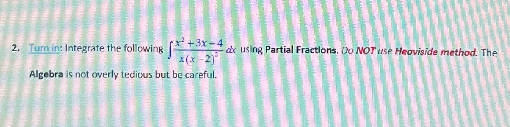 Solved Turn in: Integrate the following ∫﻿﻿x2+3x-4x(x-2)2dx | Chegg.com