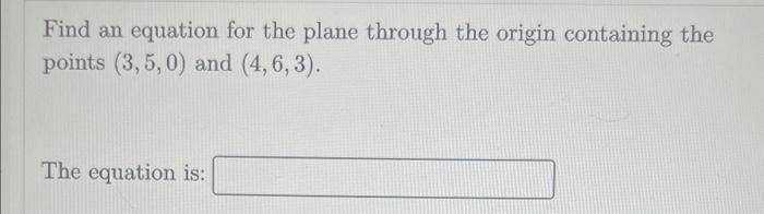 Solved Find an equation for the plane through the origin | Chegg.com