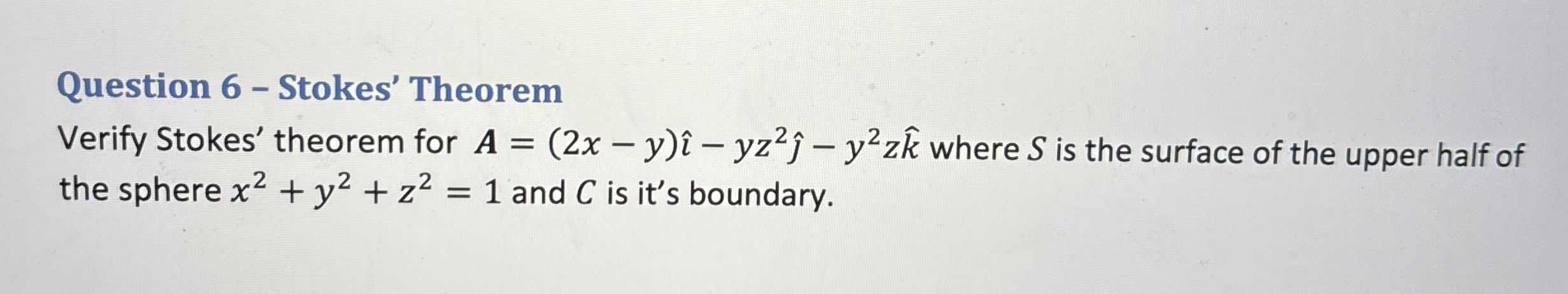 Solved Question 6 - Stokes' TheoremVerify Stokes' theorem | Chegg.com Solved Question 6 - Stokes' TheoremVerify Stokes' theorem | Chegg.com