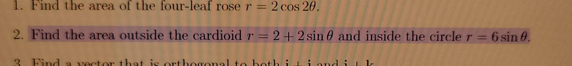 Solved 1. Find the area of the four-leaf rose r=2cos2θ. 2. | Chegg.com