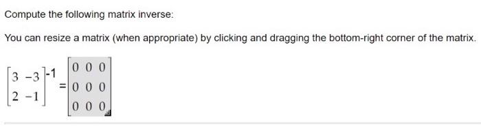 Solved Compute the following matrix inverse: You can resize | Chegg.com