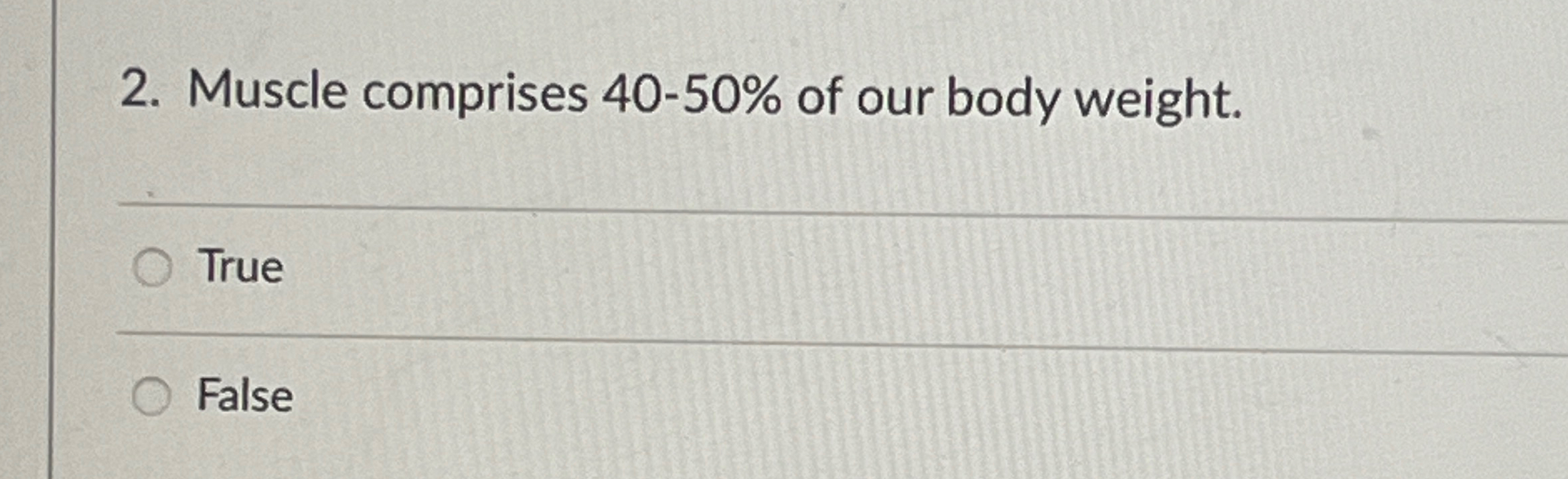 Solved Muscle comprises 40-50% ﻿of our body weight.TrueFalse | Chegg.com