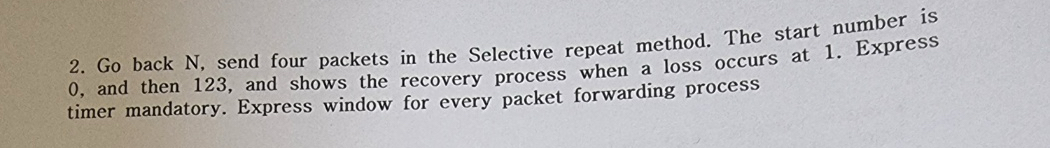 Solved Go back N, ﻿send four packets in the Selective repeat | Chegg.com