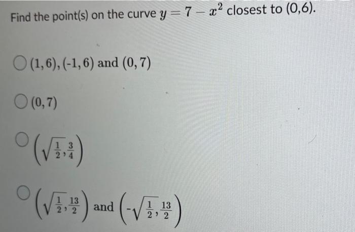 Solved Find the point(s) on the curve y=7−x2 closest to | Chegg.com