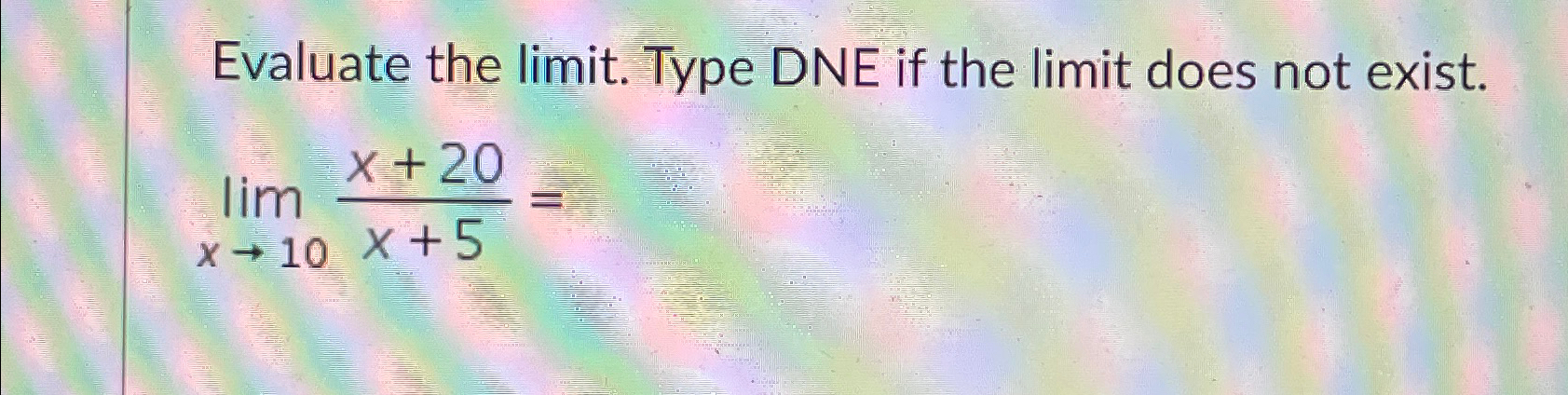 Solved Evaluate the limit. ﻿Type DNE if the limit does not | Chegg.com