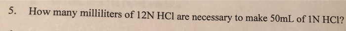 Solved 5. How many milliliters of 12N HCl are necessary to | Chegg.com