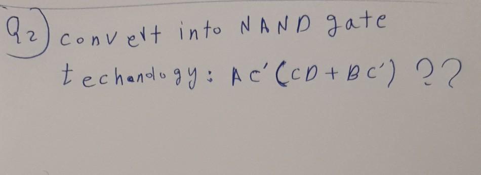 Solved Q Q2 (2) Convert into NAND gate techando gy: A c' (CD | Chegg.com