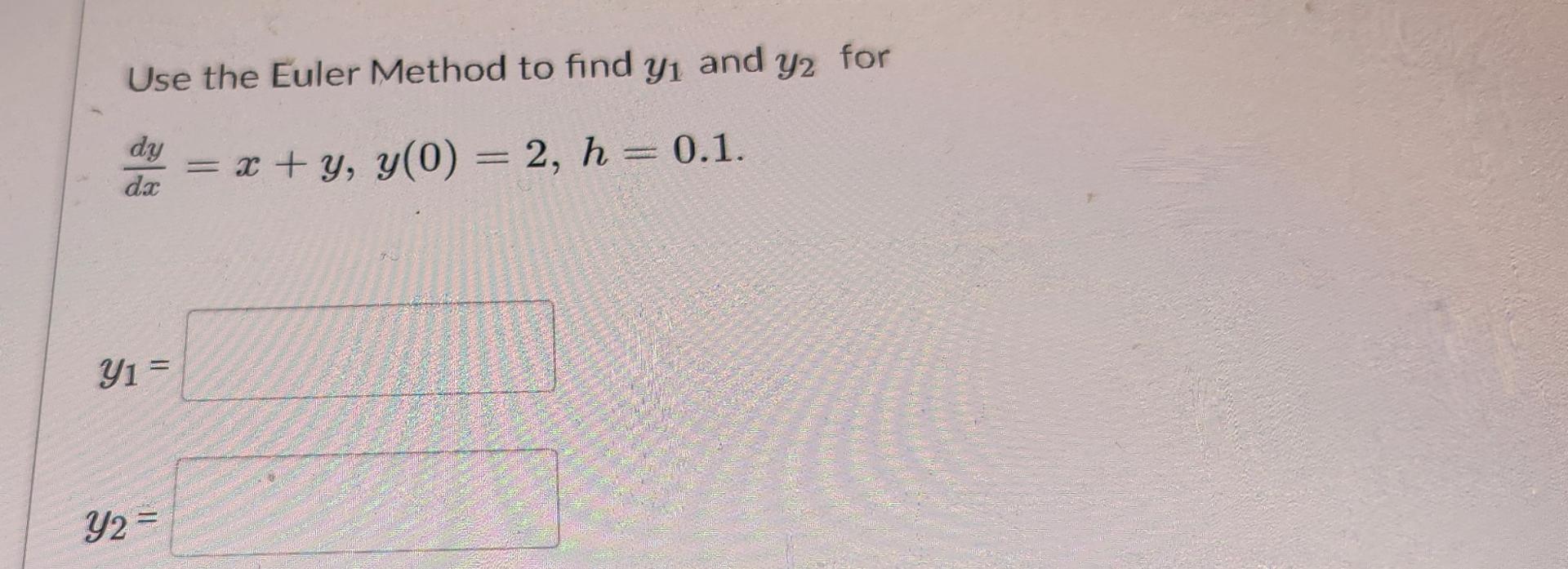 Solved Use the Euler Method to find y1 ﻿and y2 | Chegg.com