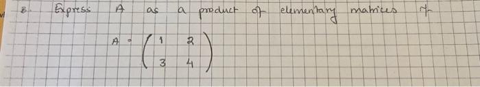 Solved B. Express A as a product of elementary marrius if | Chegg.com