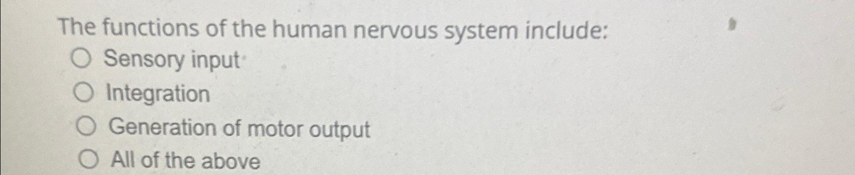 Solved The functions of the human nervous system | Chegg.com