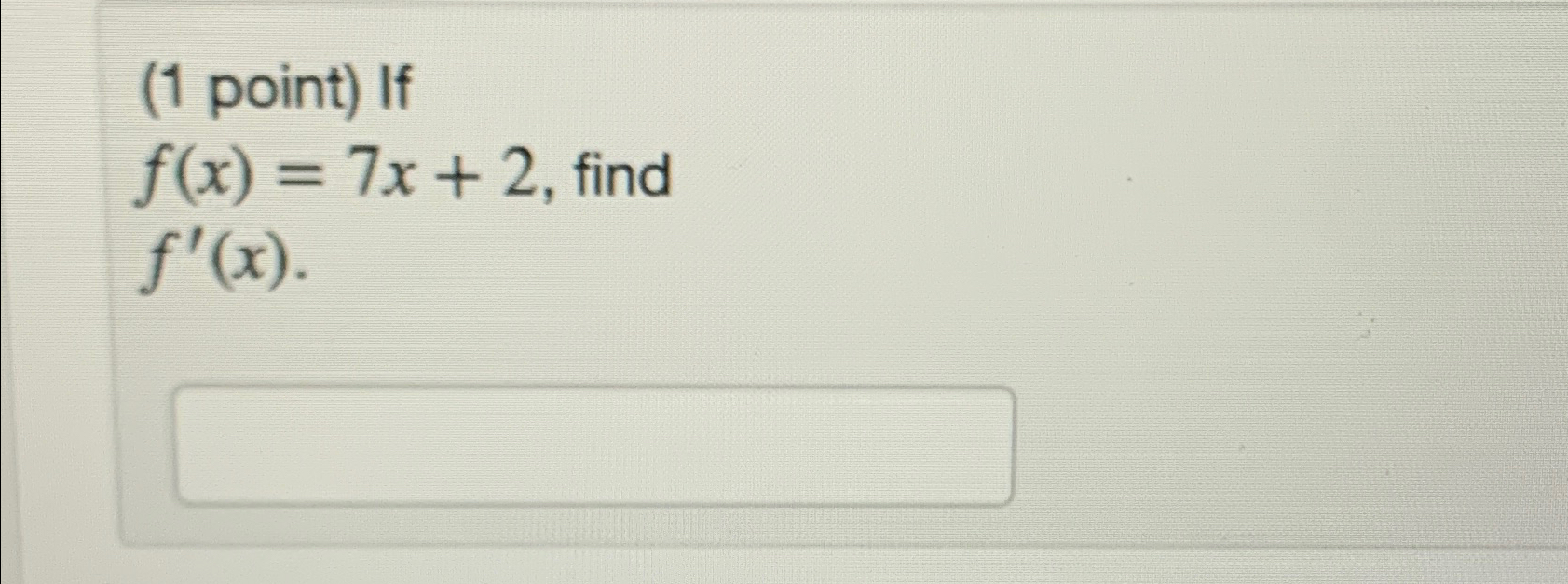 Solved (1 ﻿point) ﻿Iff(x)=7x+2, ﻿find f'(x). | Chegg.com